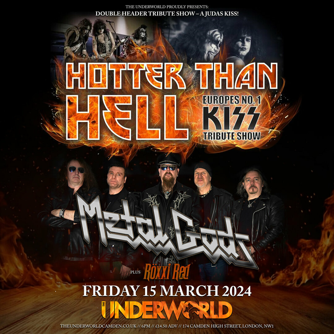 HOTTER THAN HELL (Kiss) + METAL GODS (Judas Priest) at The Underworld ...